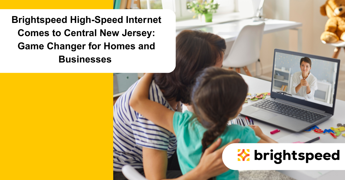 Brightspeed High-Speed Internet Comes to Central New Jersey: Game Changer for Homes and Businesses